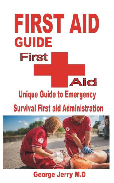 FIRST AID GUIDE: Unique Guide to Emergency Survival First aid ...