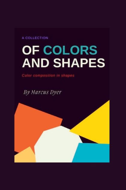 A COLLECTION OF COLOURS AND SHAPES: COLOUR COMPOSITION IN SHAPES by ...