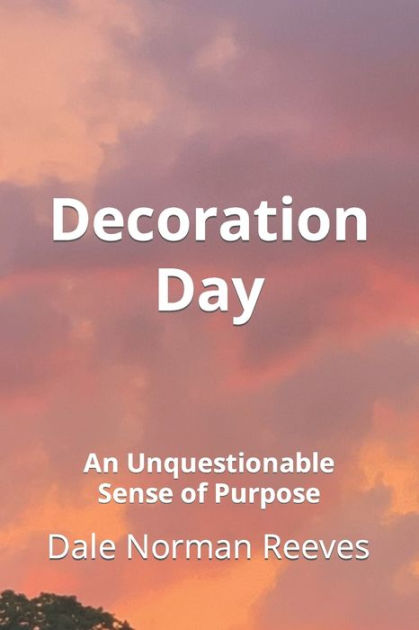 Decoration Day: An Unquestionable Sense of Purpose by Dale Norman ...