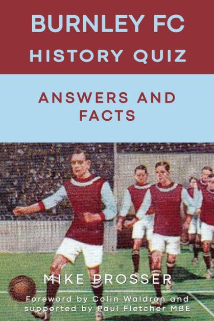 Burnley FC History Quiz Answers and Facts by Mike Prosser, Paperback ...