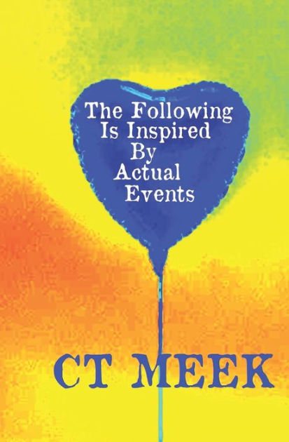 The Following Is Inspired By Actual Events by CT Meek, Meek, Paperback ...