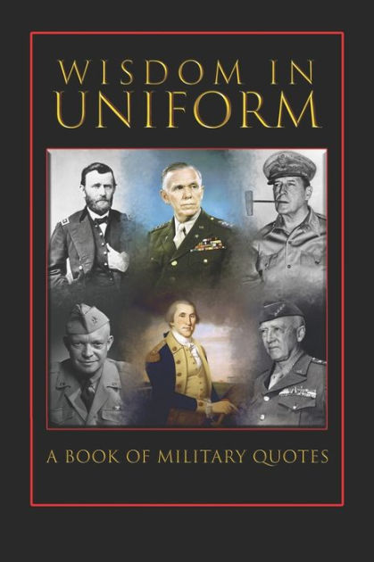 Military Quotes- Wisdom and Lessons in Uniform by Eric Paul Erickson ...