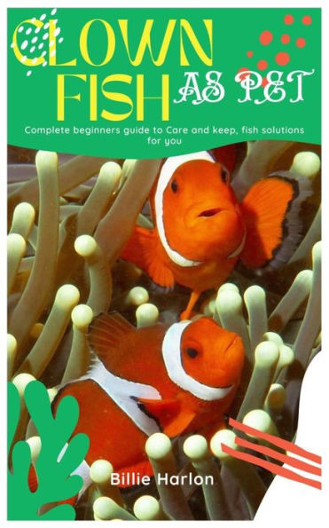 CLOWN FISH AS PET: Complete beginners guide to Care and keep, fish ...