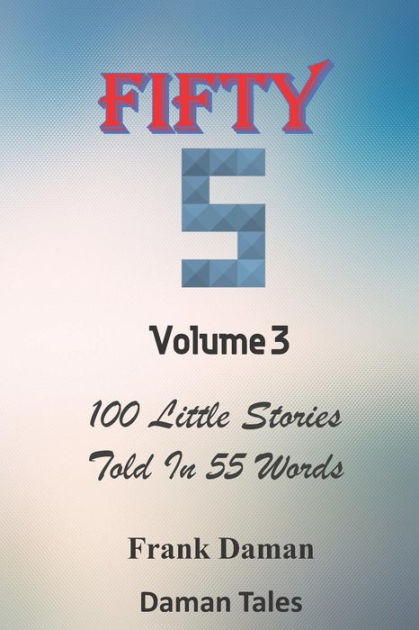 FIFTY FIVERS 55ers Volume 3 - 100 Little Stories Told In 55 Words Each ...