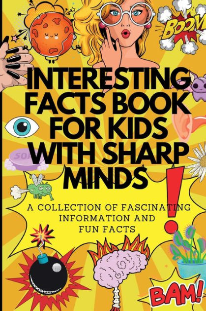 Interesting Facts Book For Kids With Sharp Minds by Leia Millington ...