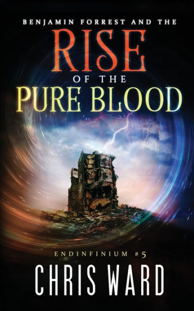 Benjamin Forrest and the Rise of the Pure Blood by Chris Ward ...