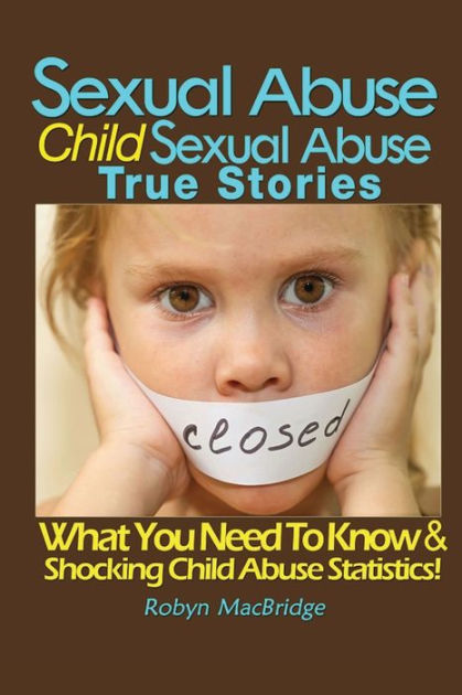 Sexual Abuse - Child Sexual Abuse True Stories: (What You Need To Know ...