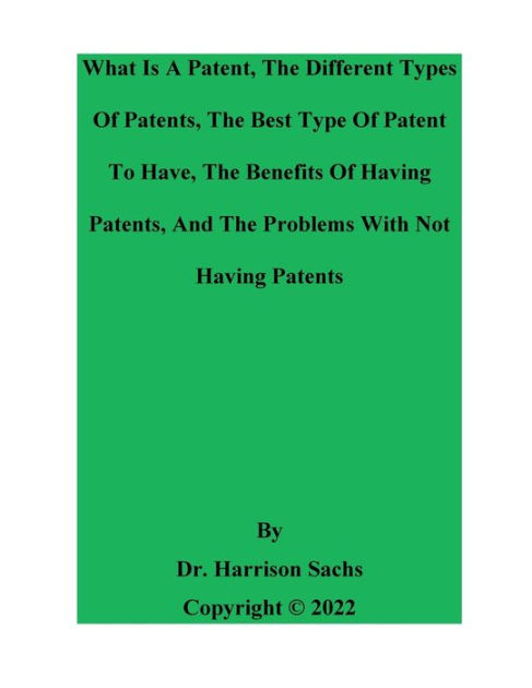 What Is A Patent, The Different Types Of Patents, And The Best Type Of ...