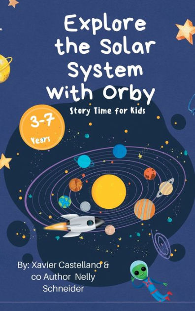 Explore the solar system with Orby: Story time for kids by Xavier ...