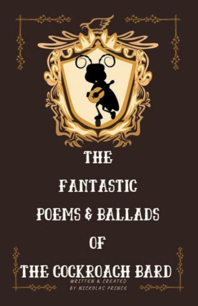 The Fantastic Poems & Ballads of The Cockroach Bard by Nickolas Prince ...