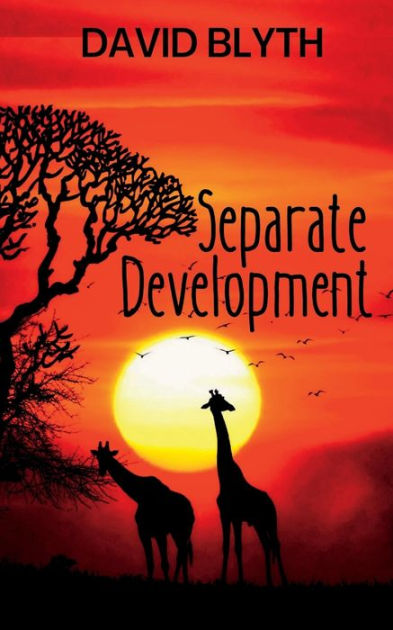 Separate Development: An intercontinental love story by David Blyth ...