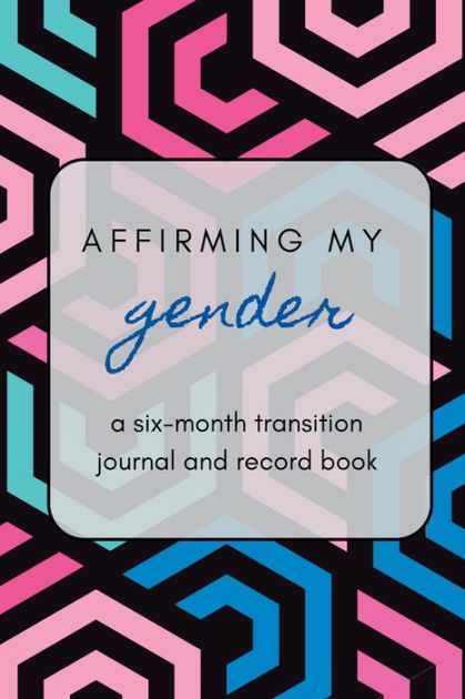 Affirming My Gender: A Six-Month Transition Record Book and Journal for ...