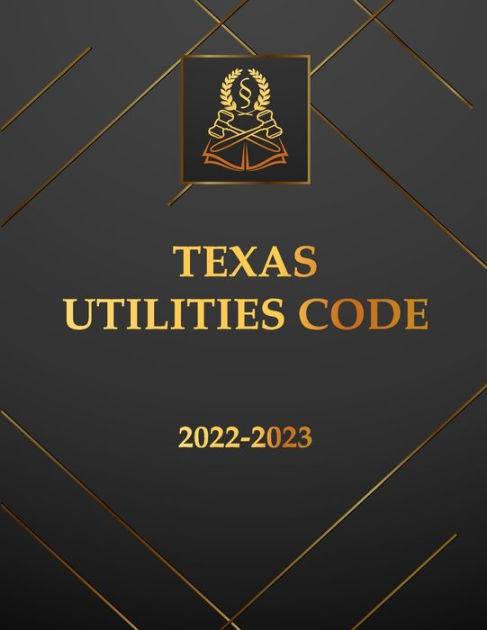 Texas Utilities Code 2022-2023 Edition: Texas Code by Texas State ...