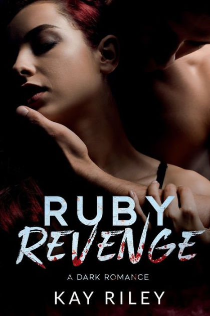 Ruby Revenge: A Dark Romance by Kay Riley, Paperback | Barnes & Noble®