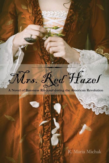 Mrs. Red Hazel: A Novel of Baroness Riedesel during the American ...