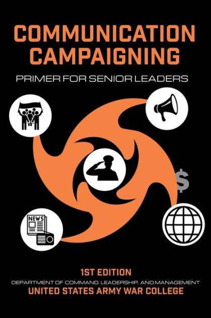 Communication Campaigning Primer for Senior Leaders by United States ...
