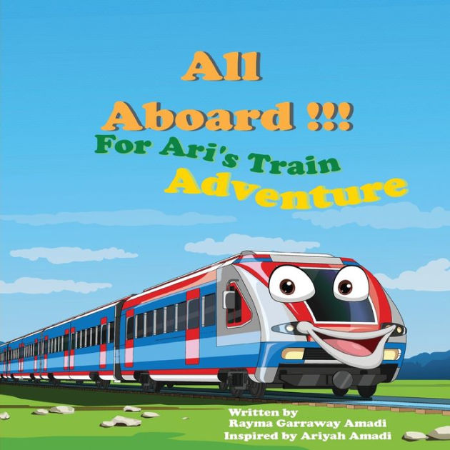 All Aboard!! For Ari's Train Adventure by Rayma Garraway-amadi ...