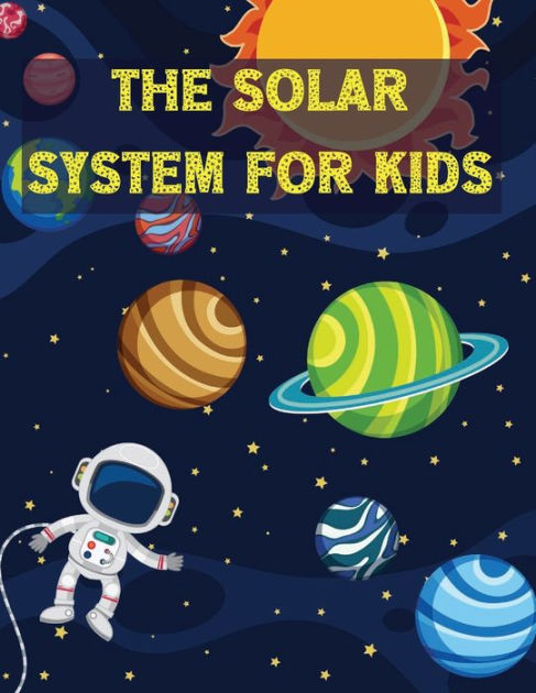 The Solar System For Kids: All About the Solar System for Kids Ages 7 ...