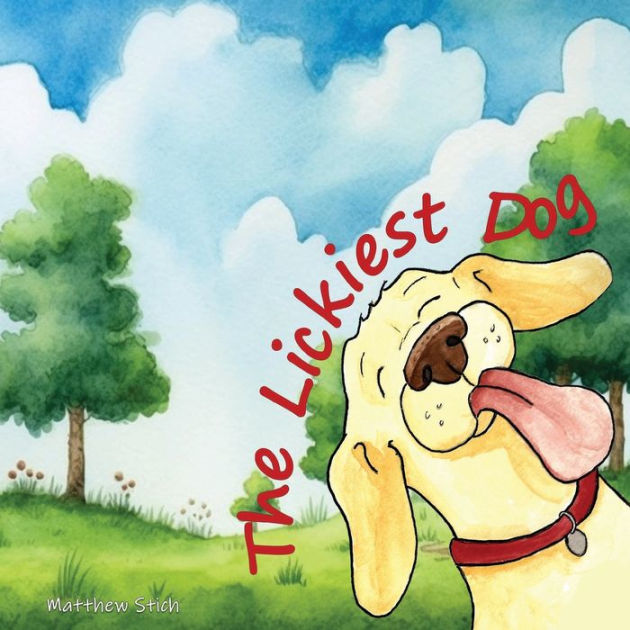 The Lickiest Dog by Matthew Stich, Paperback | Barnes & Noble®
