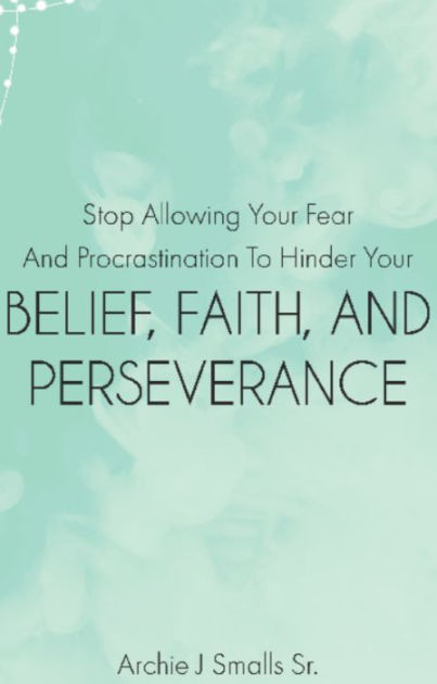 Stop Allowing Your Fear and Procrastination to Hinder Your Belief ...