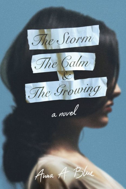 The Storm, The Calm and The Growing by Anna A. Blue, Paperback | Barnes ...
