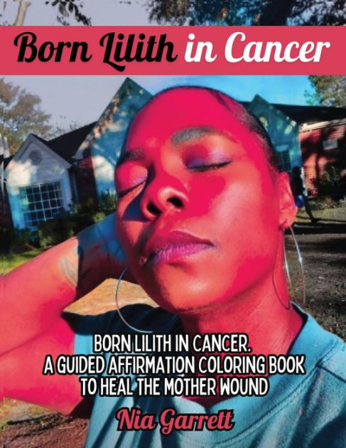 Born Lilith in Cancer. A Guided Affirmation Coloring Book. by Nia ...