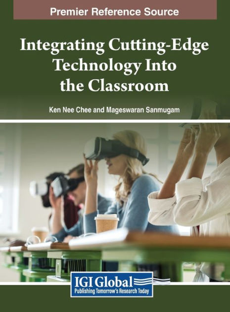 Integrating Cutting-Edge Technology Into the Classroom by Ken Nee Chee ...