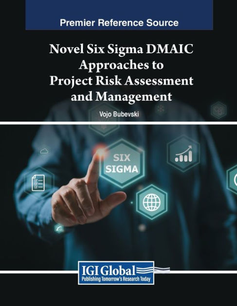 Novel Six Sigma DMAIC Approaches to Project Risk Assessment and ...