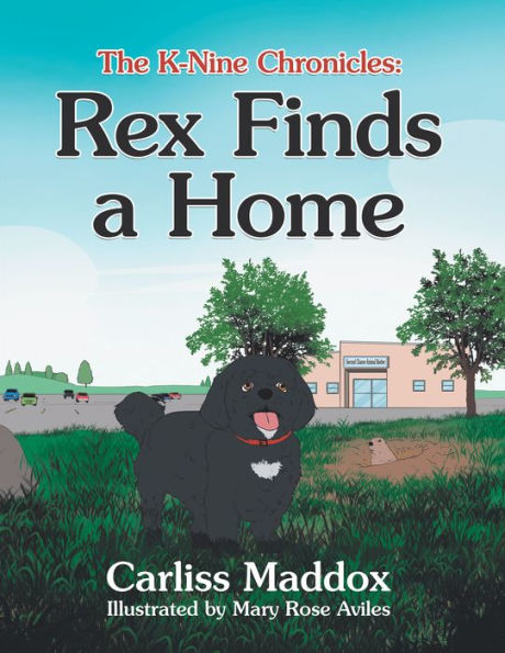 The K-Nine Chronicles:: Rex Finds a Home by Carliss Maddox, Mary Rose ...