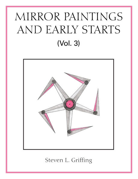 Mirror Paintings and Early Starts (Vol. 3) by Steven L Griffing ...