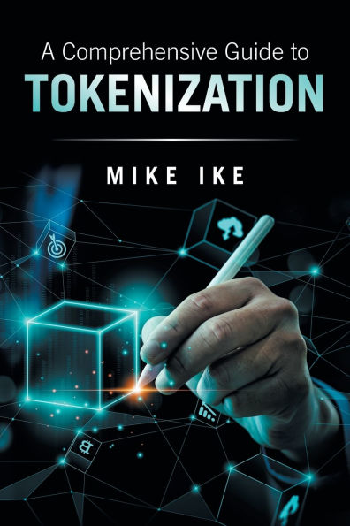 A Comprehensive Guide to Tokenization by Mike Ike, Paperback | Barnes ...