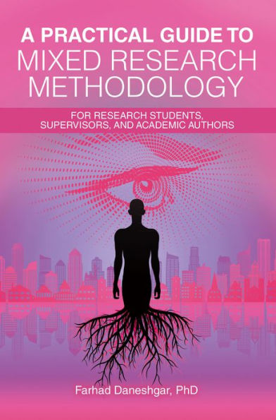 A Practical Guide to Mixed Research Methodology: For research students ...