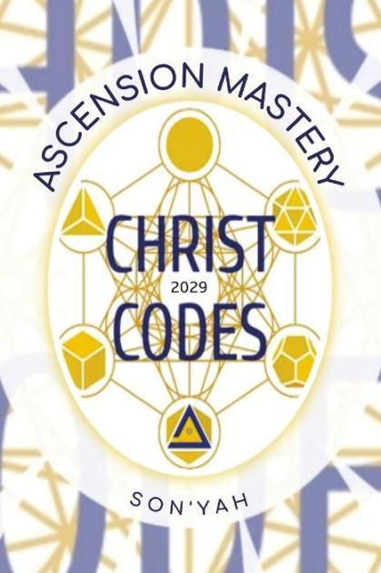 CHRIST CODES: 2029 Ascension Mastery by Son'Yah, Paperback | Barnes ...