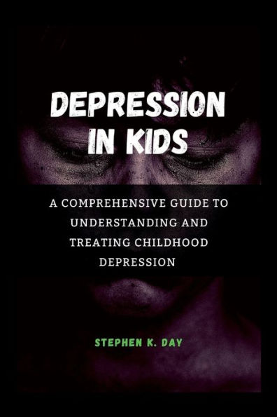 Depression in kids: A Comprehensive Guide to Understanding and Treating ...