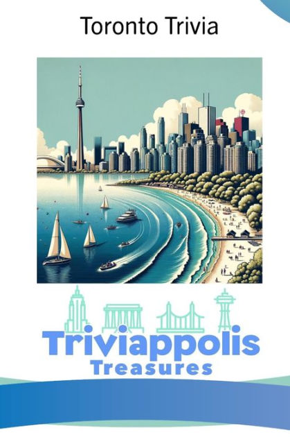 Triviappolis Treasures - Toronto: Toronto Trivia by Triviappolis ...