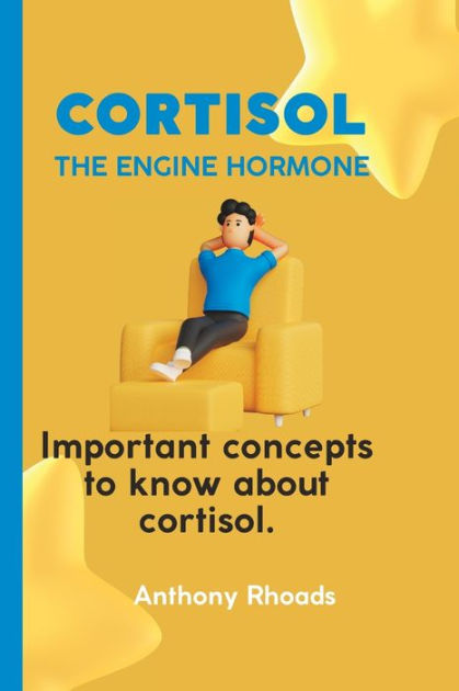 CORTISOL; THE ENGINE HORMONE.: Important Concepts To Know About ...