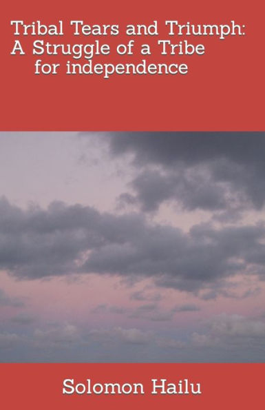 Tribal Tears and Triumph by Solomon Hailu, Paperback | Barnes & Noble®