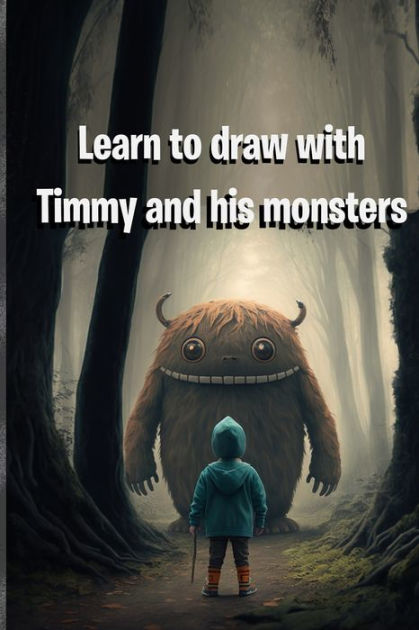 Learn to draw with Timmy and his Monster by Quentin Bibes, Paperback ...