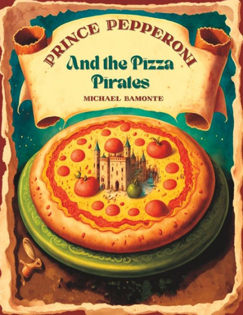Prince Pepperoni and the Pizza Pirates by Michael Bamonte, Paperback ...