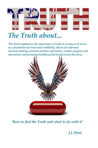 The Truth about Truth!: The Truth about the Truth and How to find the ...
