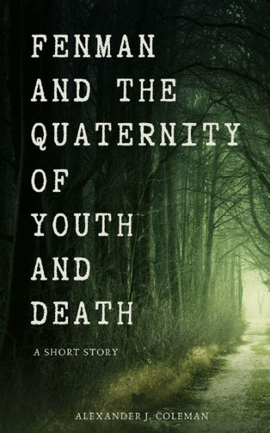 Fenman and the Quaternity of Youth and Death: A Short Story by ...