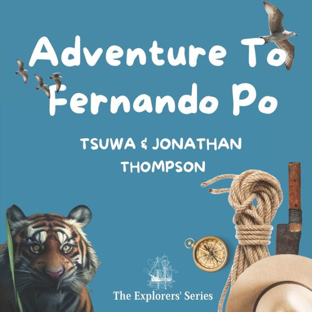 Adventure To Fernando Po by JONATHAN THOMPSON, TSUWA THOMPSON ...