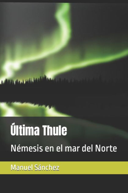 Última Thule: Némesis en el mar del Norte by Manuel Sánchez, Paperback ...