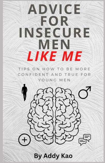 Advice For Insecure Men Like Me: Tips on how to be more confident and ...