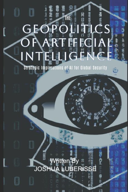 The Geopolitics of Artificial Intelligence: Strategic Implications of ...
