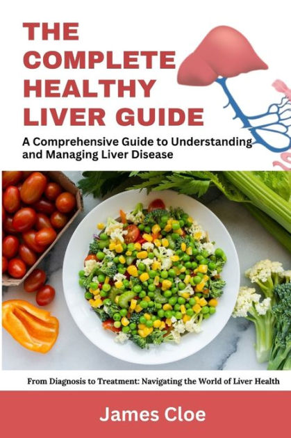 The Complete Healthy Liver Guide: A Comprehensive Guide to ...