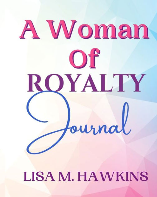 A Woman of Royalty Journal by Lisa M. Hawkins, Paperback | Barnes & Noble®
