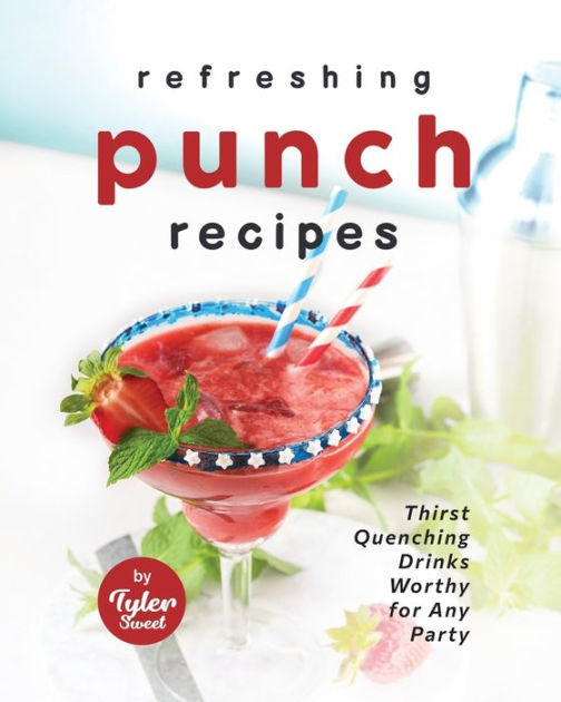 Refreshing Punch Recipes: Thirst-Quenching Drinks Worthy for Any Party ...