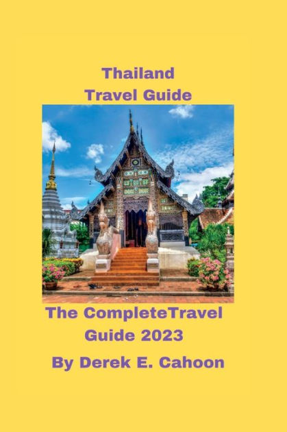 Thailand Travel Guide: The Complete Travel Guide 2023 by Derek E ...