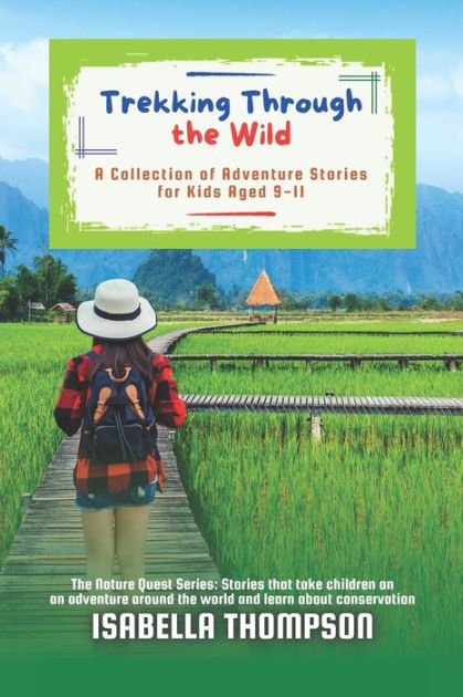Trekking Through the Wild: A Collection of Adventure Stories for Kids ...